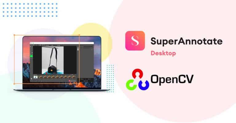 SuperAnnotate 桌面版 - OpenCV - OpenCV 计算机视觉库